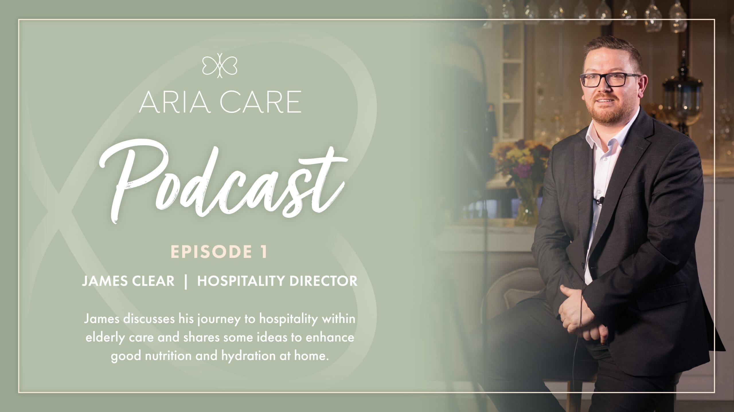Aria Care Podcast - James Clear, Hospitality Director - Aria Care